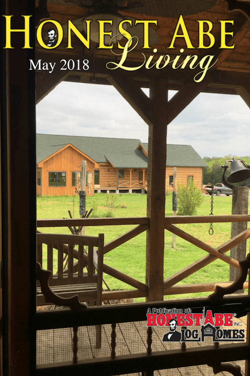 Honest Abe Living Magazine May 2018 by Honest Abe Log Homes